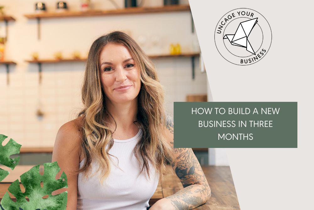 How to build a new business in three months - The Uncaged Life