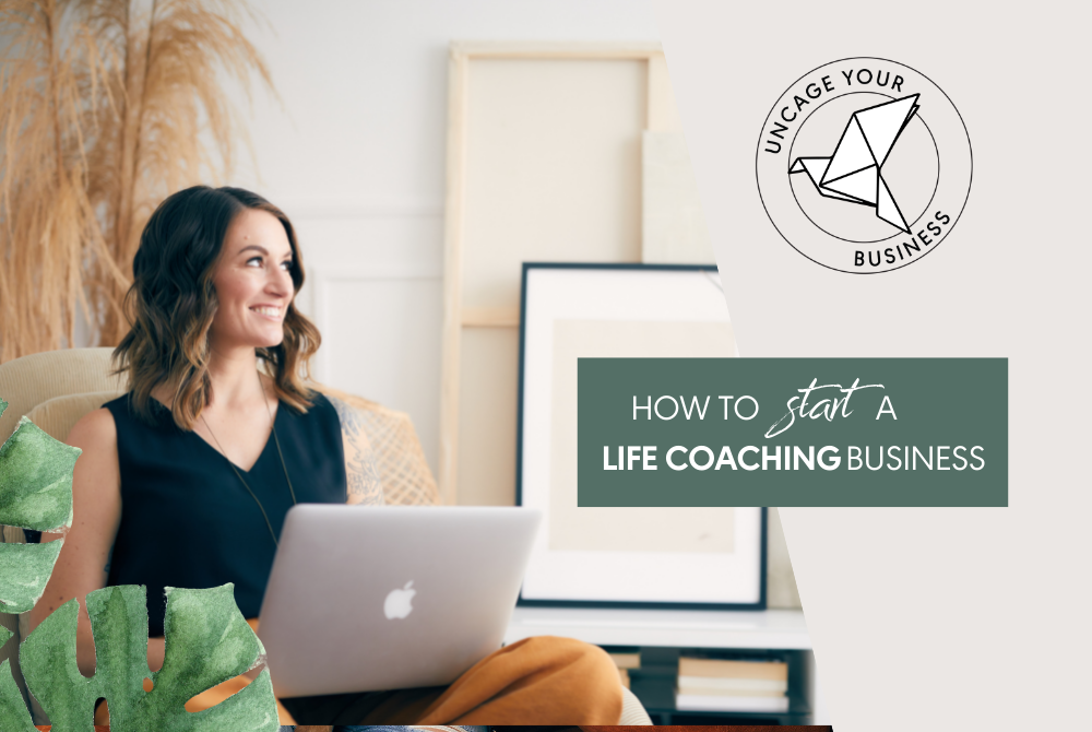 How To Start A Life Coaching Business - The Uncaged Life