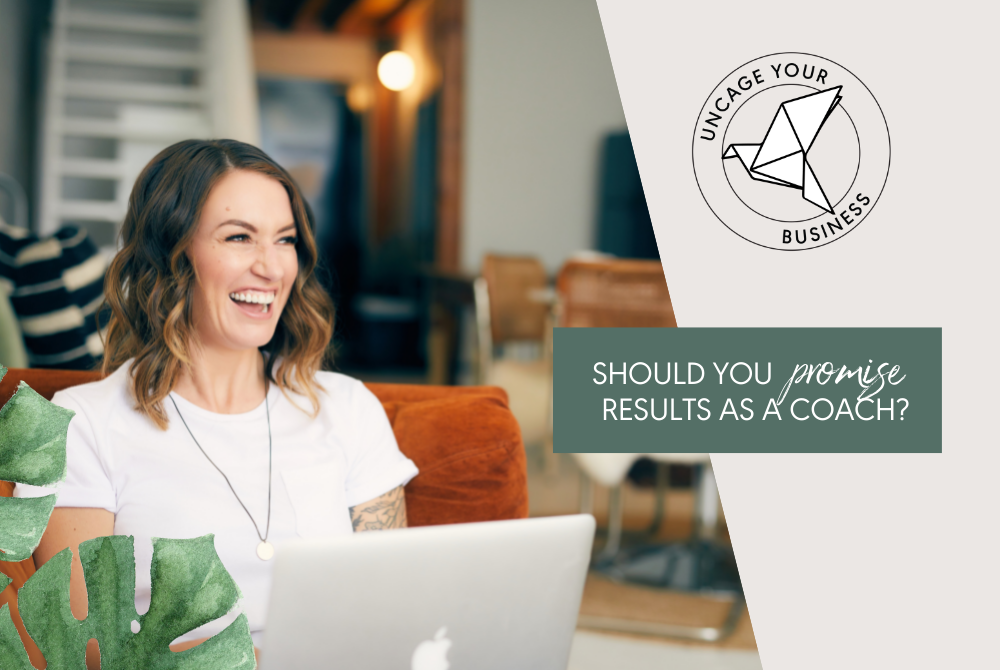 Should You Promise Results As A Coach? - The Uncaged Life
