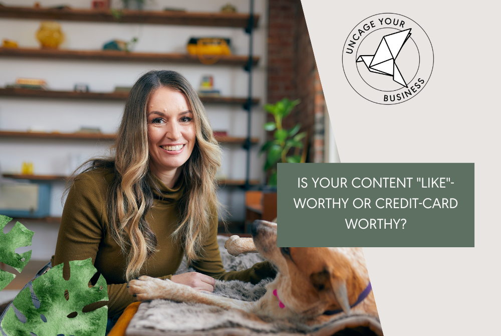 Is your content "like"-worthy or credit-card worthy? - The Uncaged Life