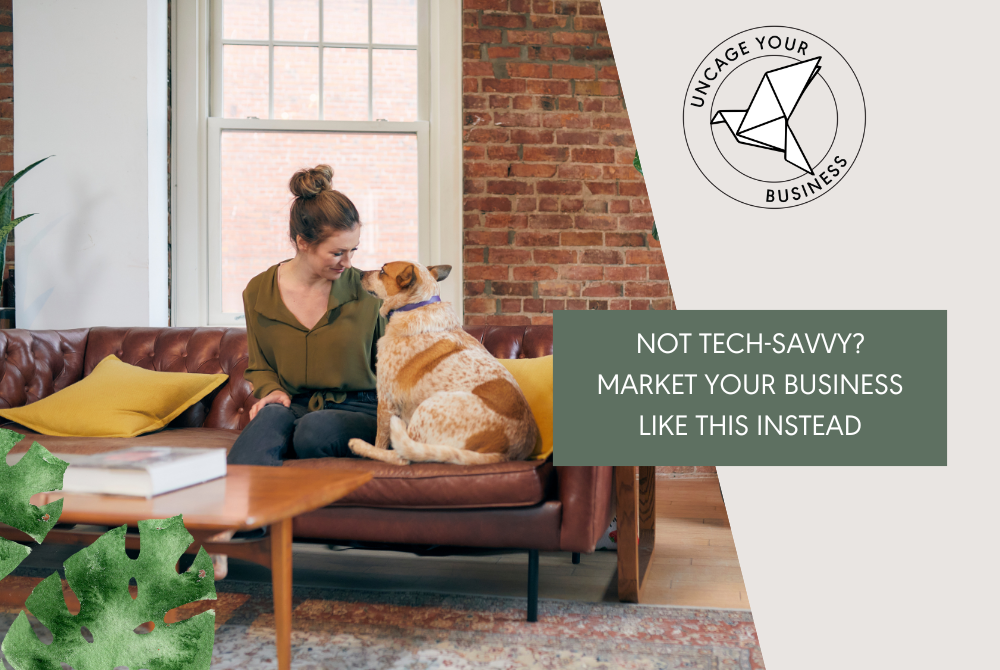 Not tech-savvy? Market your business like this instead. - The Uncaged Life
